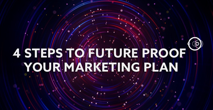4 Steps to Future Proof your Marketing Plan