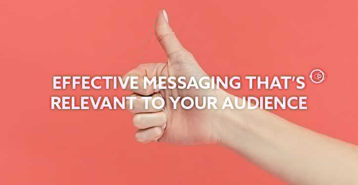 Effective messaging that's relevant to your audience