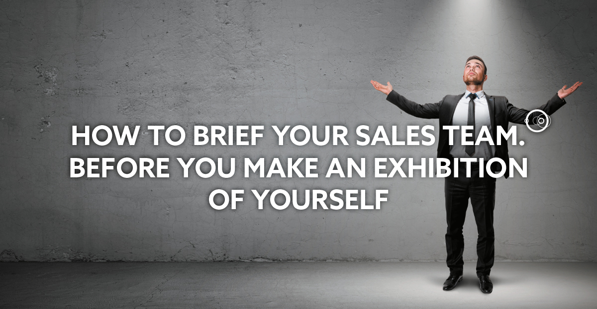 How to brief your sales team before you make an exhibition of yourself